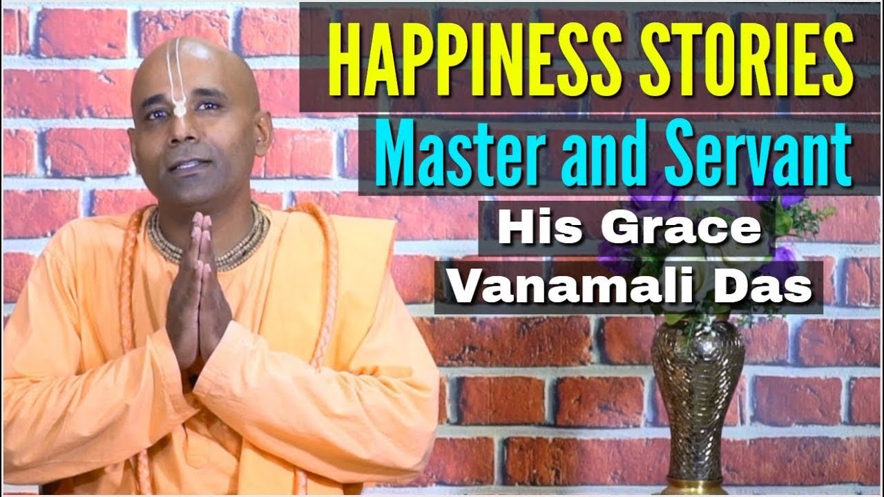Happiness Stories | Master and Servant | His Grace Vanamali Das - HARE ...