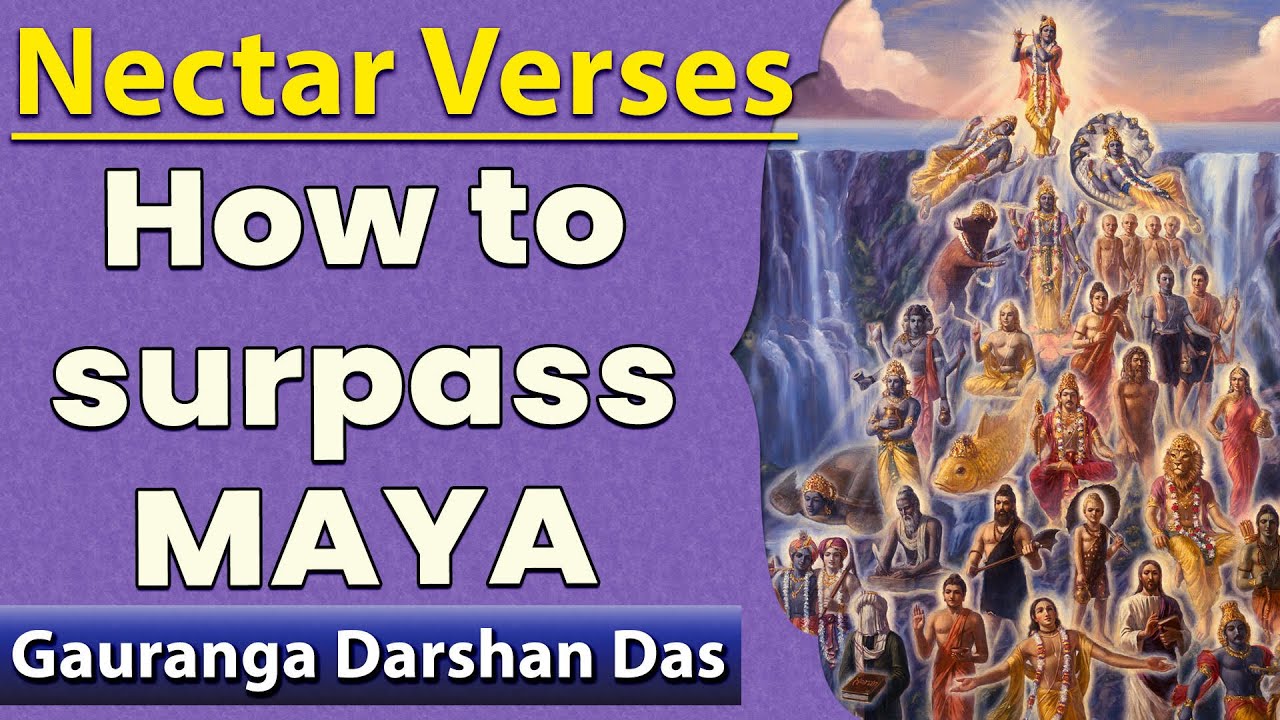 How To Surpass Maya ? | Nectar Verses SB 1. 7. 2 | Gauranga Darshan Das ...